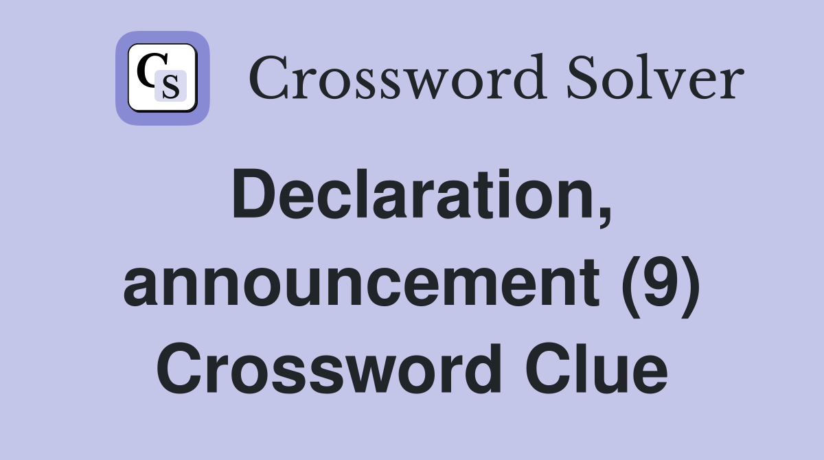 Declaration, announcement (9) - Crossword Clue Answers - Crossword Solver